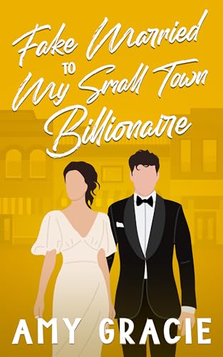 Fake Married To My Small Town Billionaire by Amy Gracie | Goodreads