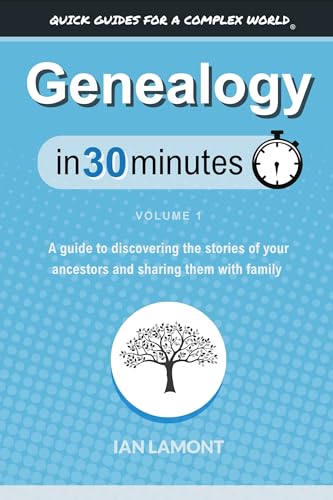 Genealogy In 30 Minutes, Volume 1: A guide to discovering the stories ...