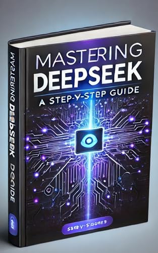Mastering DeepSeek: A Step-by-Step Guide by Orion Blake | Goodreads
