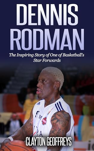 Dennis Rodman: The Inspiring Story of One of Basketball's Star Forwards ...