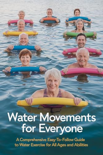 Water Movements for Everyone: A Comprehensive Easy-to-Follow Guide to ...