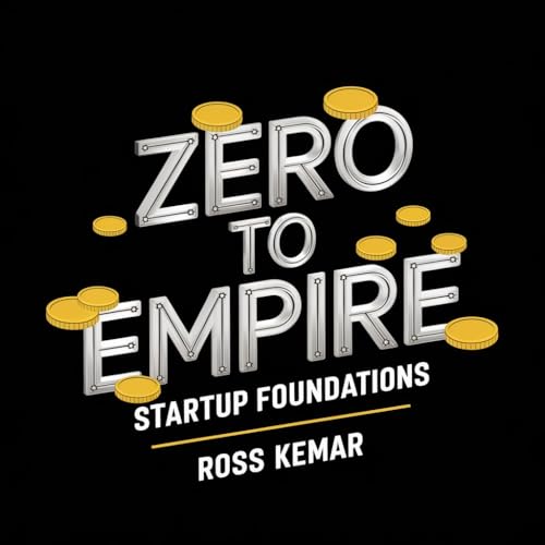 Zero to Empire - Startup Foundations: Mastering the essentials of ...