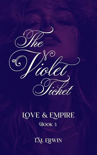 The Violet Ticket: Love and Empire by T.M. Erwin | Goodreads