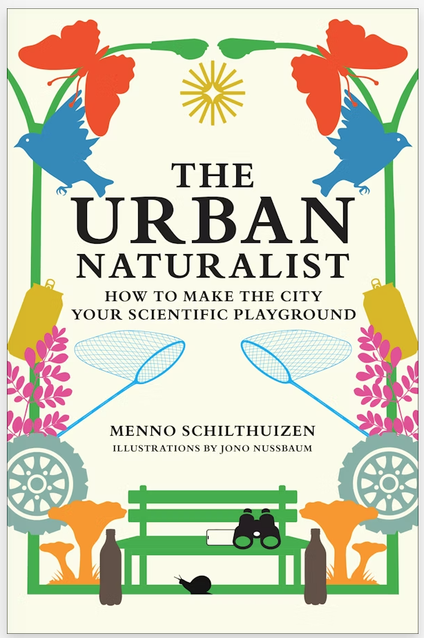 The Urban Naturalist: How to Make the City Your Scientific Playground ...