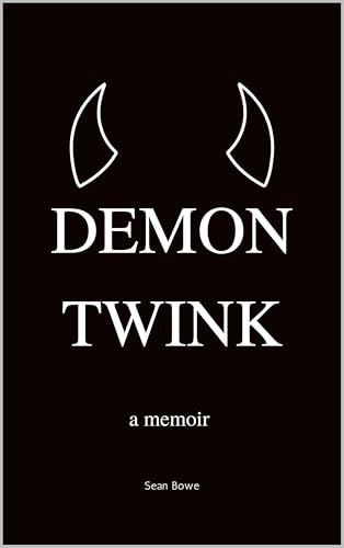 Demon Twink A Memoir By Sean Bowe Goodreads 8291