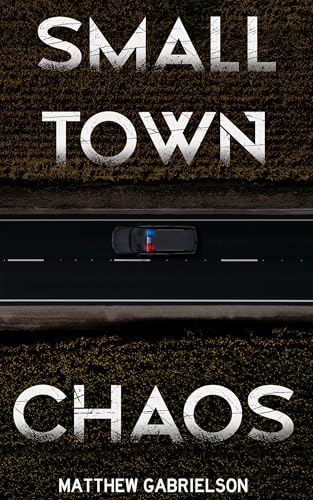Small Town Chaos by Matthew Gabrielson | Goodreads