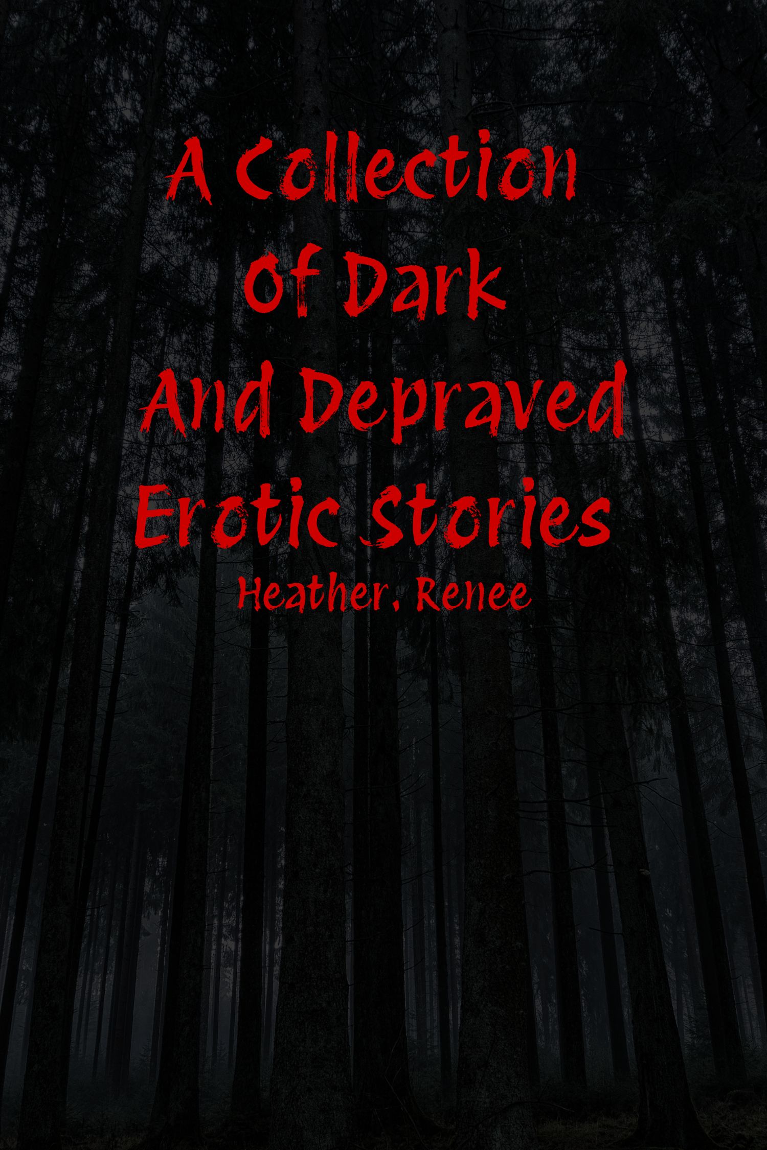 A Collection Of Dark And Depraved Erotic Stories by Heather. Renee | Goodreads