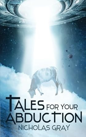 Tales for your Abduction by Nicholas Gray | Goodreads