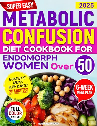 Super Easy Metabolic Confusion Diet Cookbook for Endomorph Women Over 50: The Proven 6-Week Plan ...