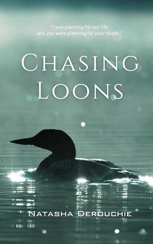 Chasing Loons by Natasha Derouchie | Goodreads