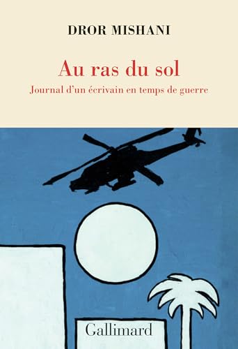 Au ras du sol: Journal d'un écrivain en temps de guerre by D.A. Mishani ...