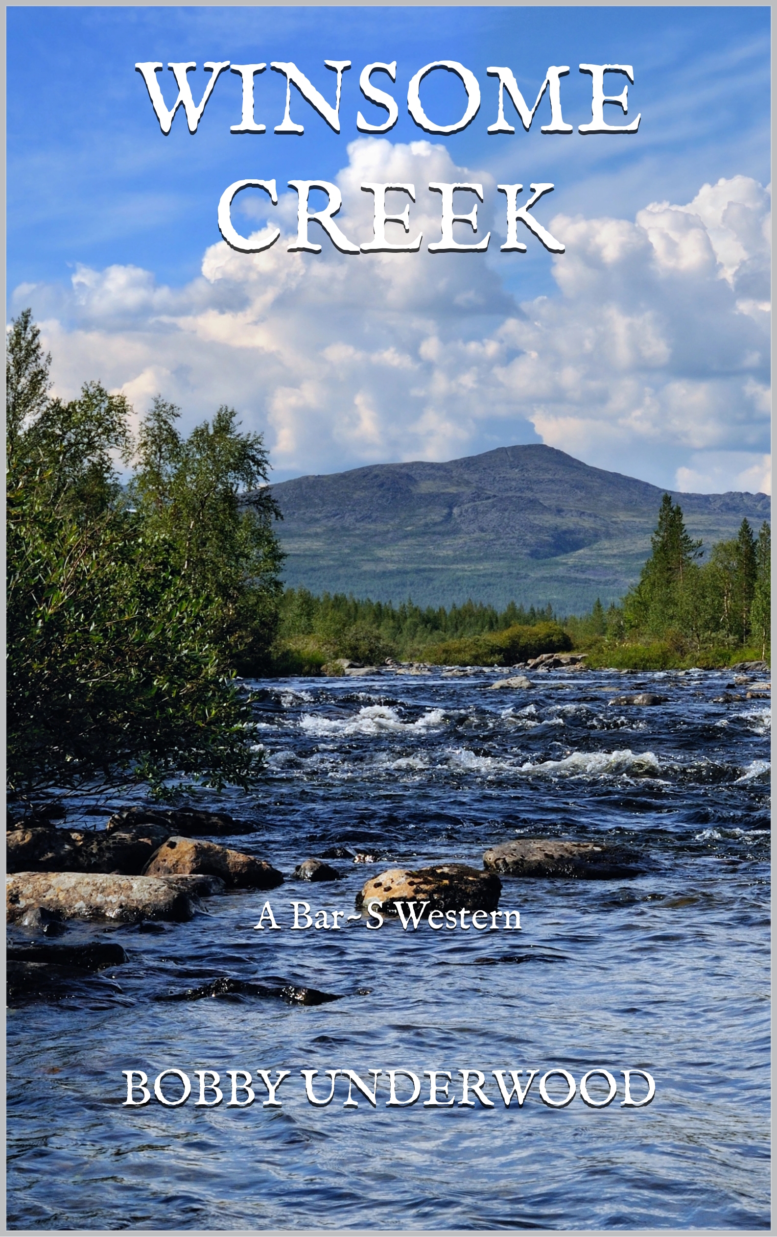 Winsome Creek: A Bar~S Western by Bobby Underwood | Goodreads