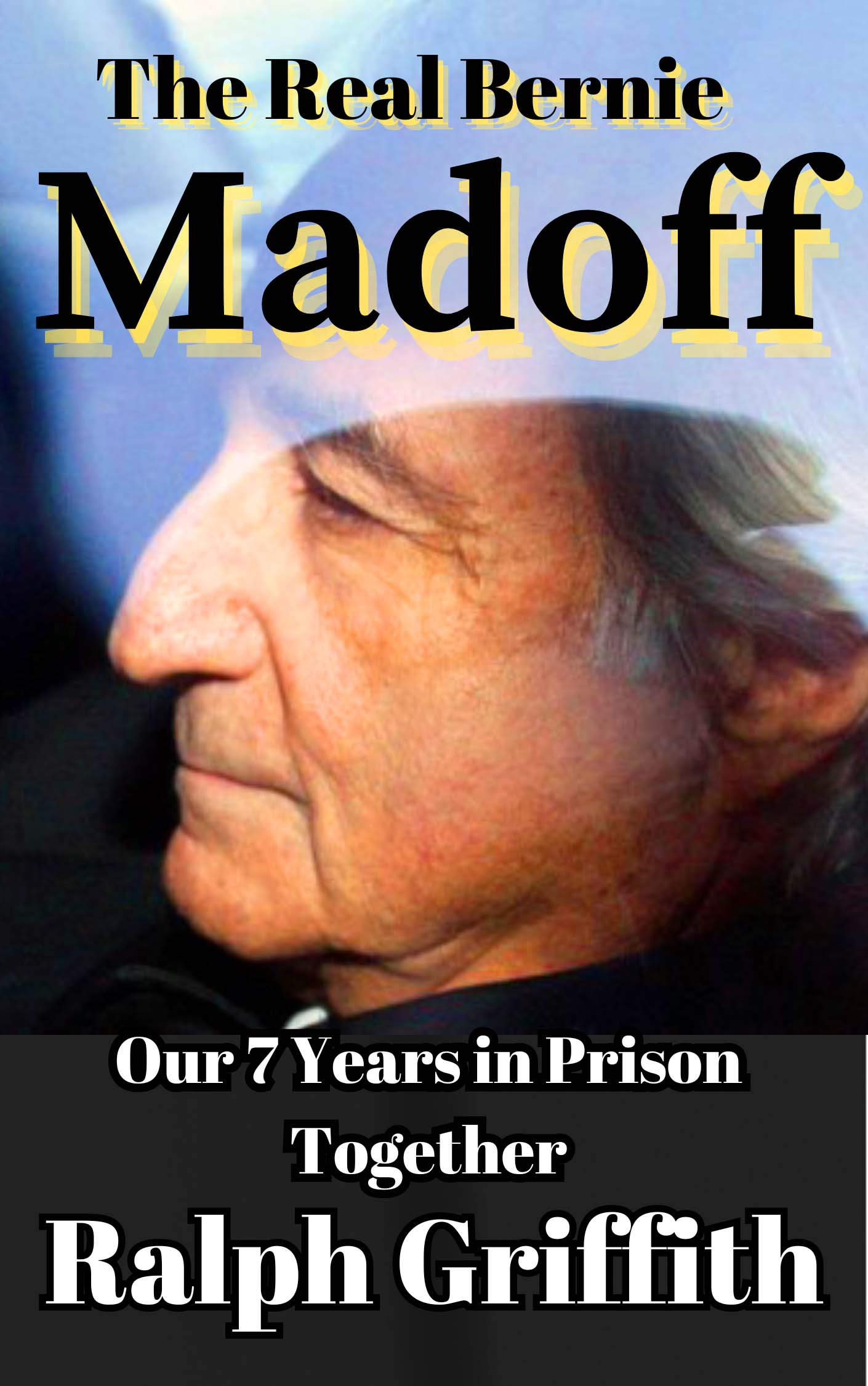 The Real Bernie Madoff: Our 7 Years Together in Prison by Ralph ...
