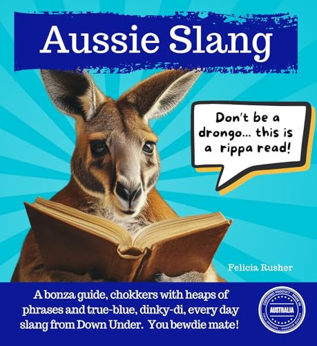 Aussie Slang: A bonza guide, chokkers with heaps of phrases and true ...