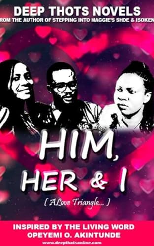 HIM, HER AND I: A LOVE TRIANGLE by Opeyemi Akintunde | Goodreads