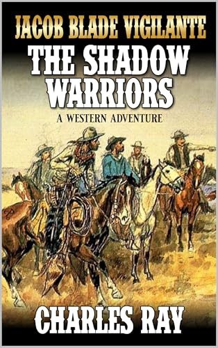 Jacob Blade: Vigilante: The Shadow Warriors: A Western Adventure by ...