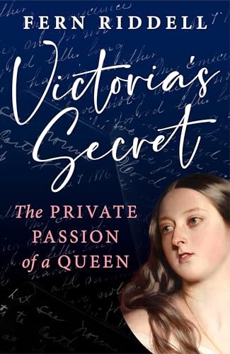Victoria's Secret: The Private Passion of a Queen by Fern Riddell ...