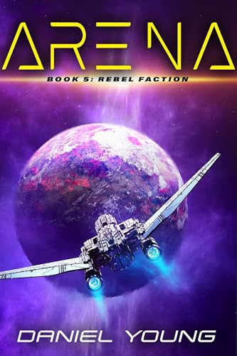 Arena: Rebel Faction (Book 5) by Daniel Young | Goodreads
