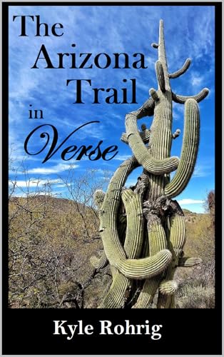 The Arizona Trail in Verse: Poems and stories from an Arizona Trail ...