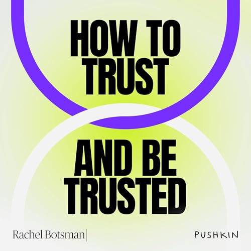 How to trust and be trusted: 5 lessons by Rachel Botsman | Goodreads