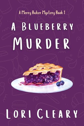 A Blueberry Murder: A Merry Baker Mystery Book 1 by Lori Cleary | Goodreads