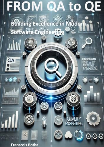 From QA to QE: Building Excellence in Modern Software Engineering by Franscois Botha | Goodreads