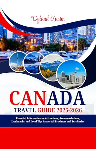 Canada Travel Guide 2025-2026 : Essential Information on Attractions ...