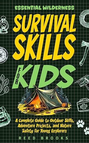 Essential Wilderness Survival Skills For Kids: A Complete Guide to ...