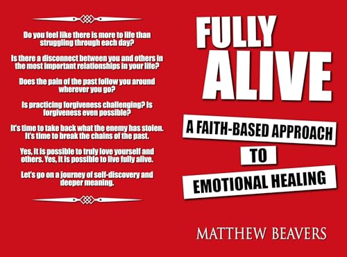 Fully Alive : A Faith-Based Approach to Emotional Healing by Matthew Beavers | Goodreads