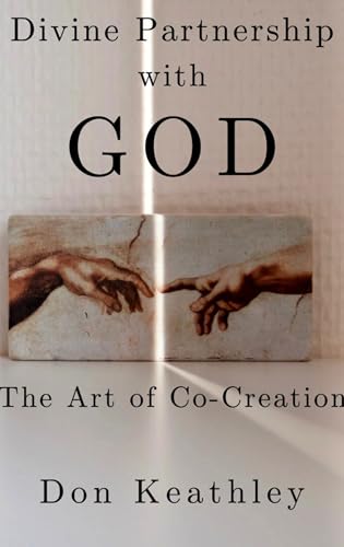 Divine Partnership With God: The Art of Co-Creation by Don Keathley ...
