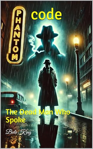 Phantom Code: The Dead Man Who Spoke by Bolo King | Goodreads