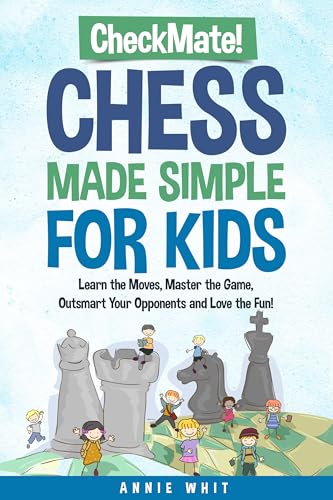 Checkmate! Chess Made Simple For Kids: Learn the moves, Master the game ...