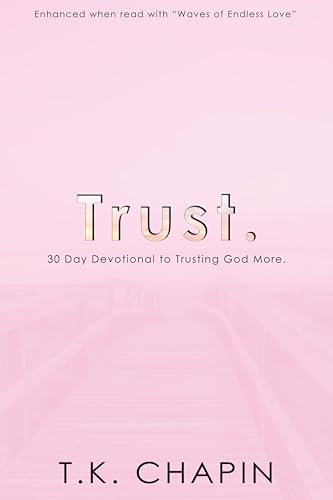 Trust: 30 Day Devotional To Trusting God More by T.K. Chapin | Goodreads