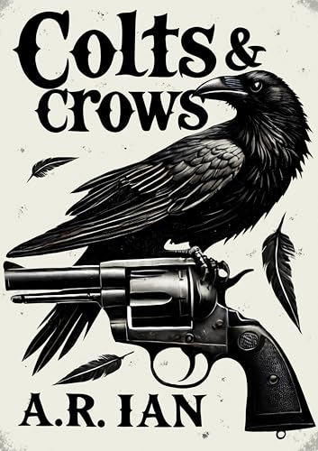 Colts & Crows: Western Adventure (English Edition) by A. R. Ian | Goodreads