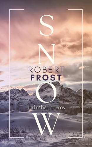 Robert Frost: Snow and Other Poems by Robert Frost | Goodreads