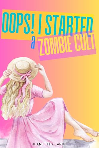 Oops! I Started A Zombie Cult by Jeanette Clarke | Goodreads