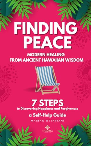 Finding Peace: Modern Healing from Ancient Hawaiian Wisdom 7 Steps to ...