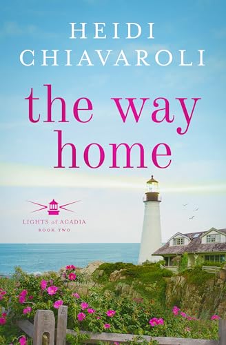 The Way Home (Lights of Acadia Book 2) by Heidi Chiavaroli | Goodreads