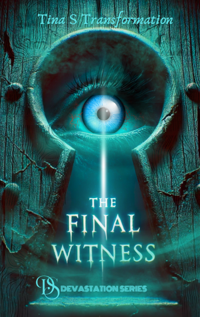 THE FINAL WITNESS (DEVASTATION SERIES) by Tina S. Transformation ...