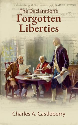 The Declaration’s Forgotten Liberties by Charles A. Castleberry | Goodreads