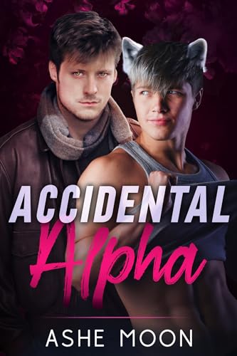 Accidental Alpha: Un Roman de Loup-Garou Gay Mpreg Royal by Ashe Moon | Goodreads