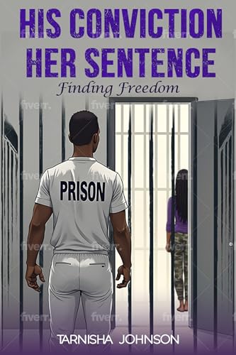 HIS CONVICTION HER SENTENCE-Finding Freedom by Tarnisha Johnson | Goodreads