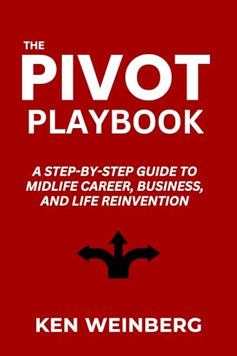The Pivot Playbook: A Step-by-Step Guide to Midlife Career, Business ...