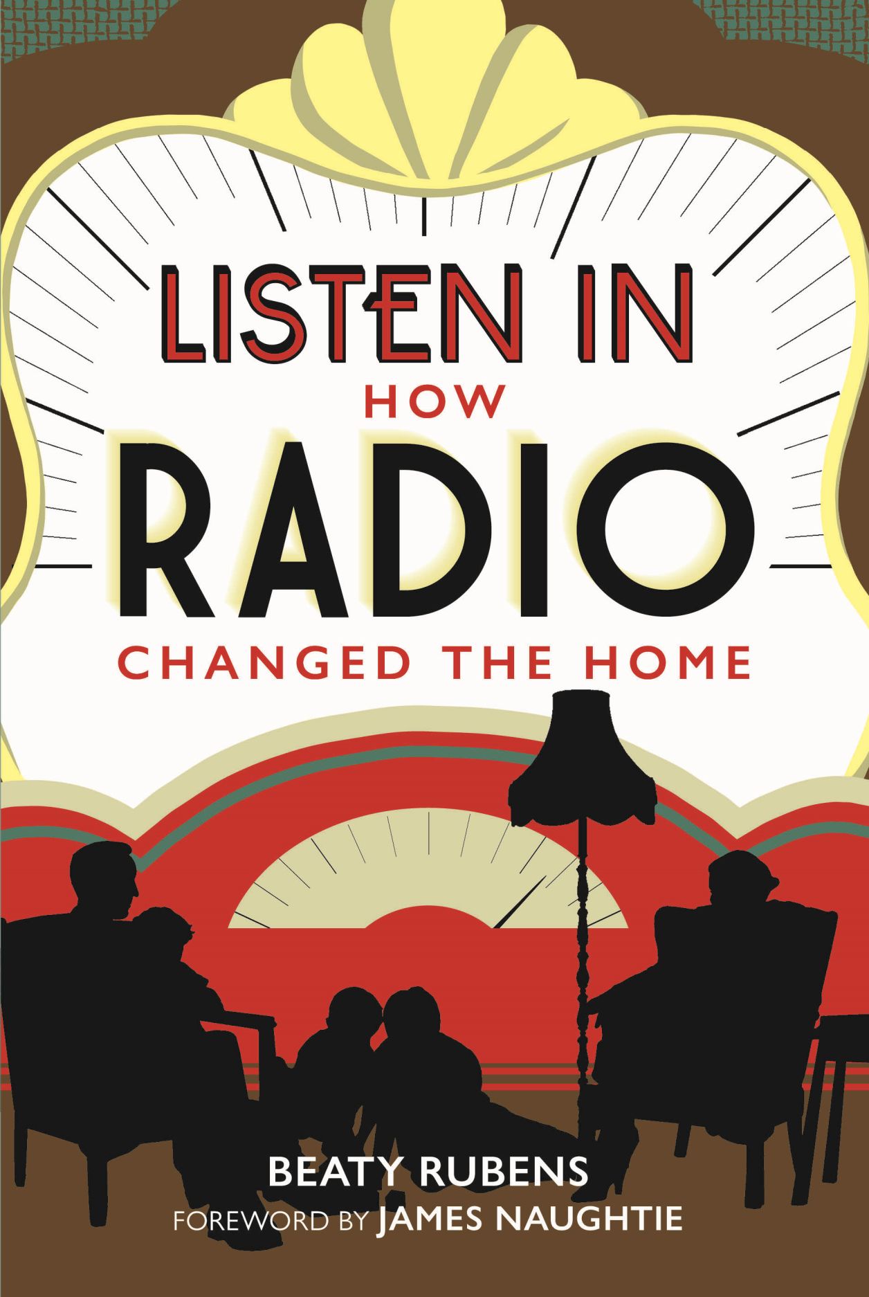Listen In: How Radio Changed the Home by Beaty Rubens | Goodreads