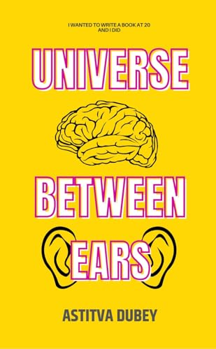 UNIVERSE BETWEEN EARS by Astitva Dubey | Goodreads