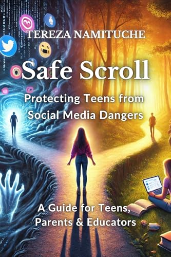 Safe Scroll: Protecting Teens from Social Media Dangers: A Guide for ...