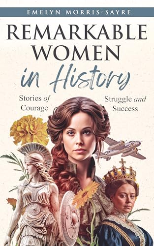 Remarkable Women in History: Stories of Courage, Struggle and Success ...