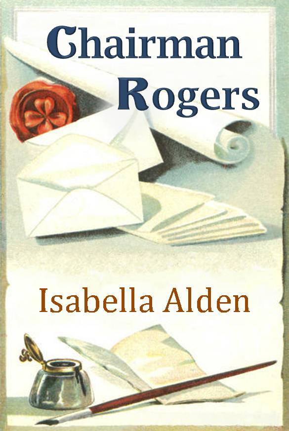 Chairman Rogers by Isabella Alden | Goodreads