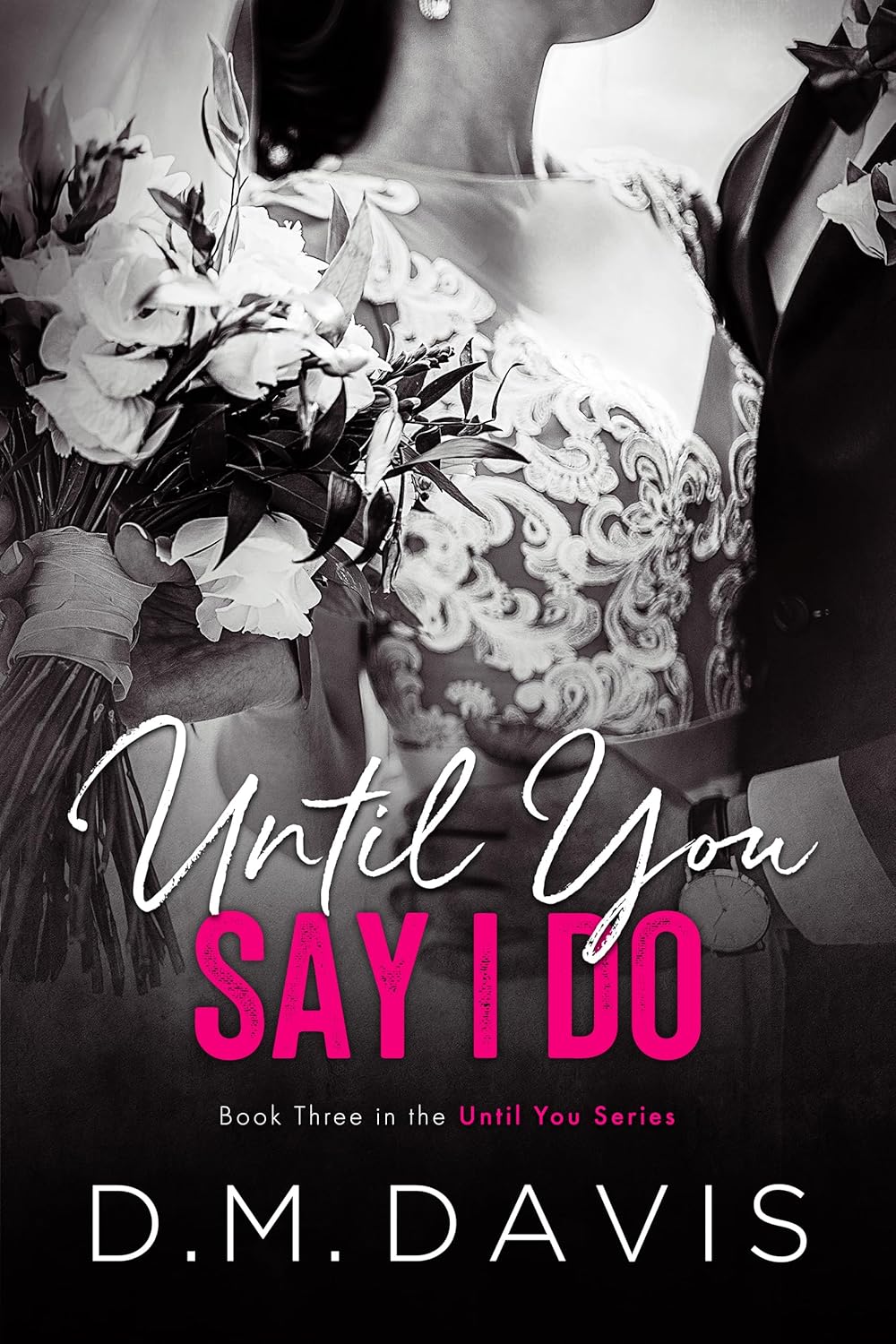 Until You Say I Do (Until You #3) by D.M. Davis | Goodreads