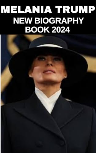 NEW BIOGRAPHY BOOK 2024: MELANIA TRUMP: The Untold Story of the First ...